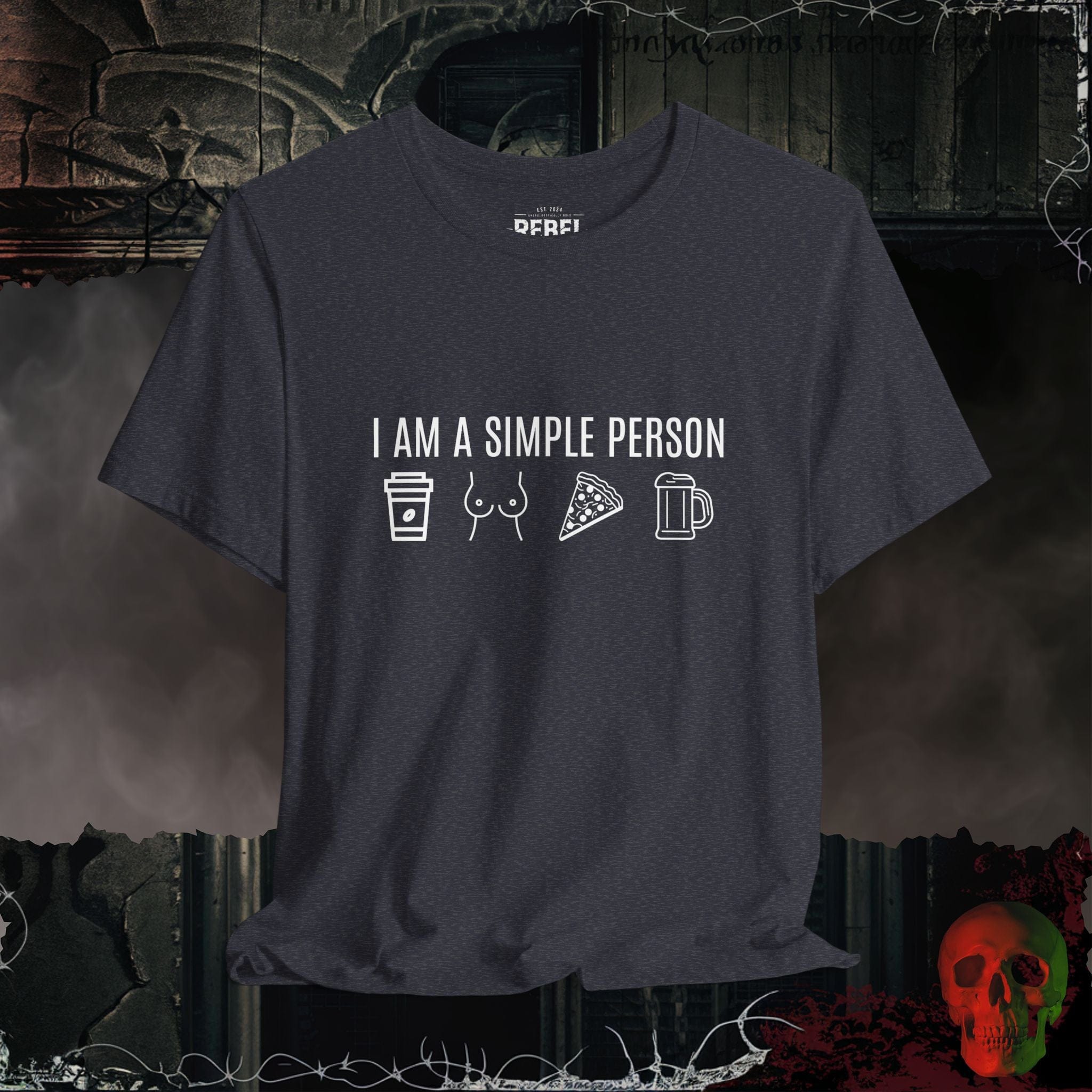 I Am a Simple Person Tee - Funny & Bold T-Shirt – Rebel Ink Designs